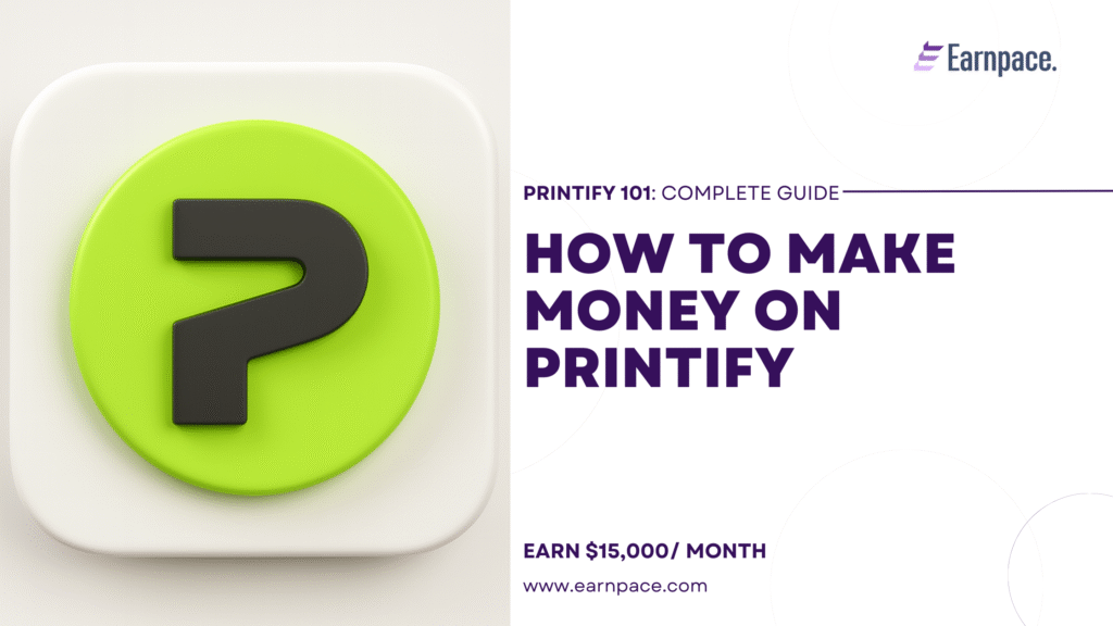 How to Make Money on Printify in 2025: 15 Proven Strategies